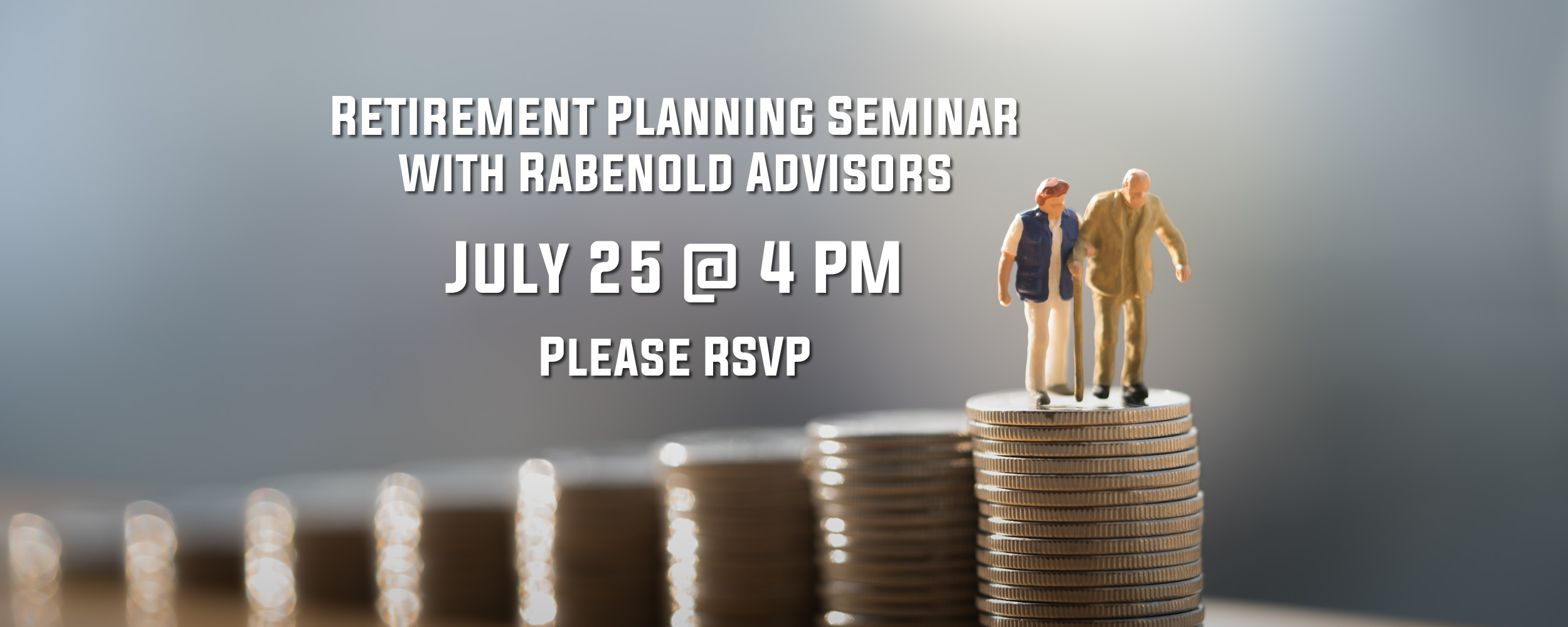 RETIREMENT PLANNING SEMINAR WITH RABENOLD ADVISORS